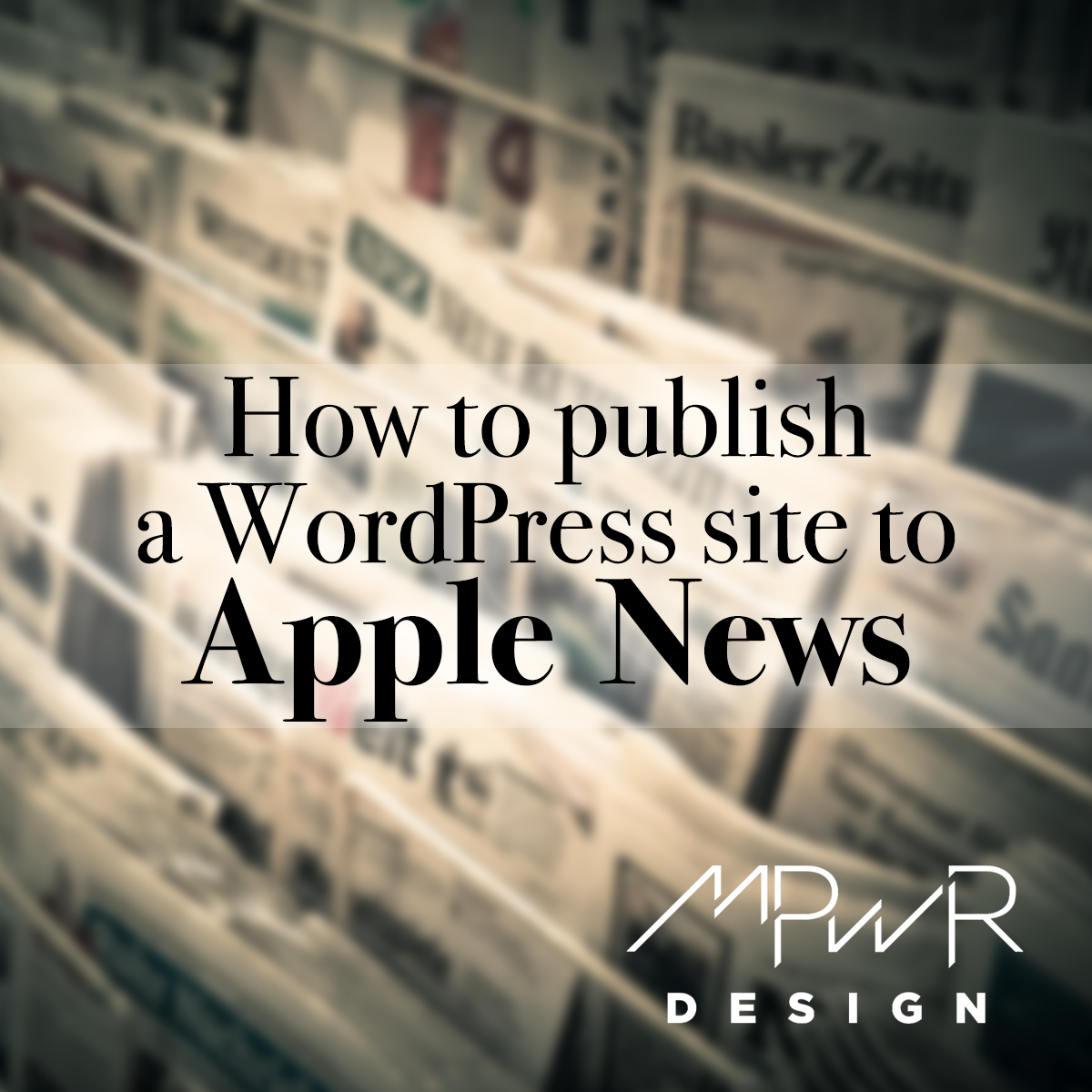 How to publish a WordPress site to Apple News - MPWR Design