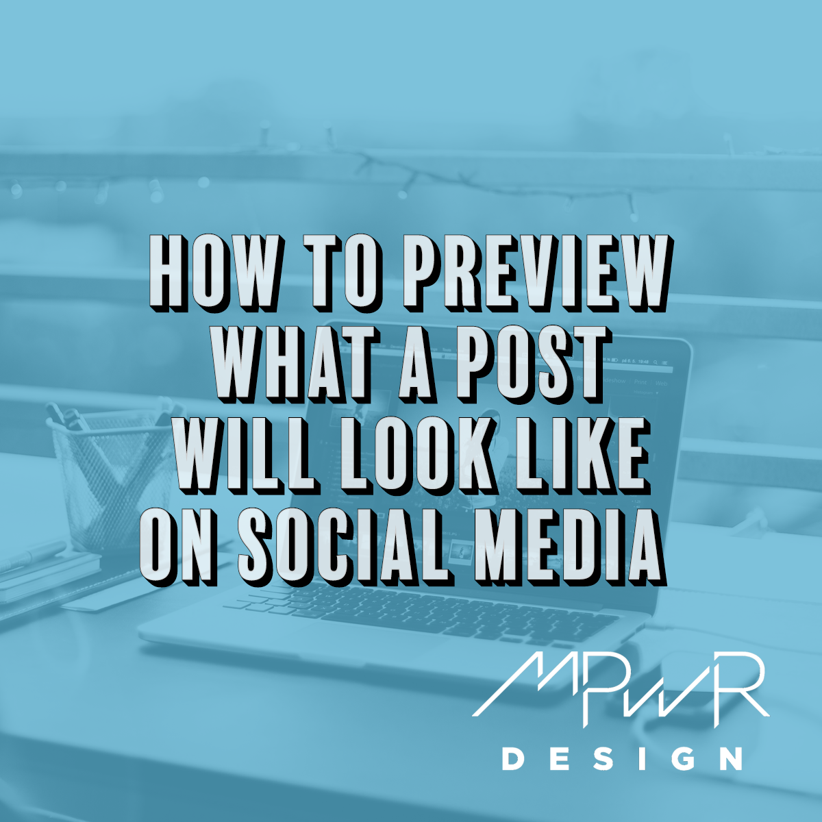How to preview what a post will look like on social media - MPWR Design