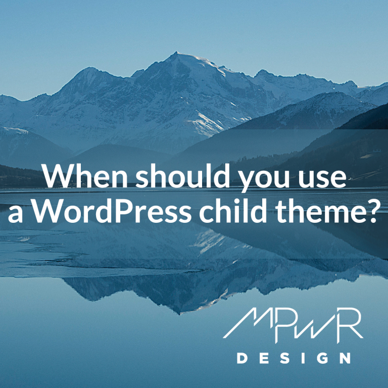 When should you use a WordPress child theme? - MPWR Design