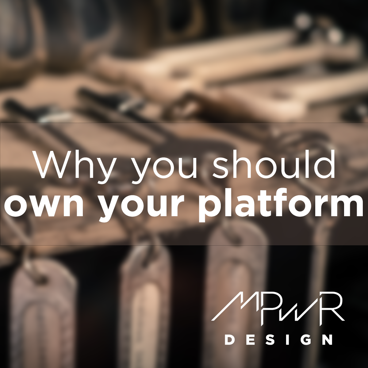 Why you should own your platform - MPWR Design