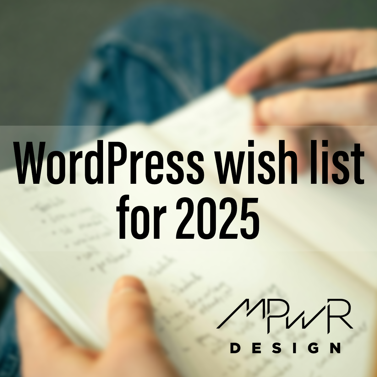 WordPress wish list for 2025 - MPWR Design